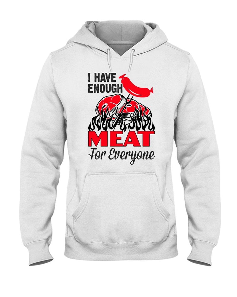 I Have Enough Meat For Everyone Hoodie - I Love Grilling Meat